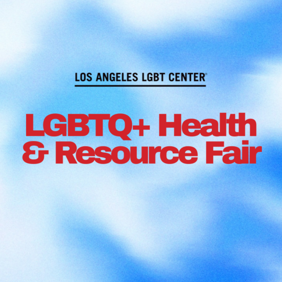 LGBTQ+ Health & Resource Fair - Los Angeles LGBT Center